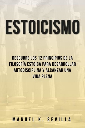 Estoicismo: Descubre Los 12 Principios De La... de Manuel K. Sevilla - ePub - Ebooks - Decitre