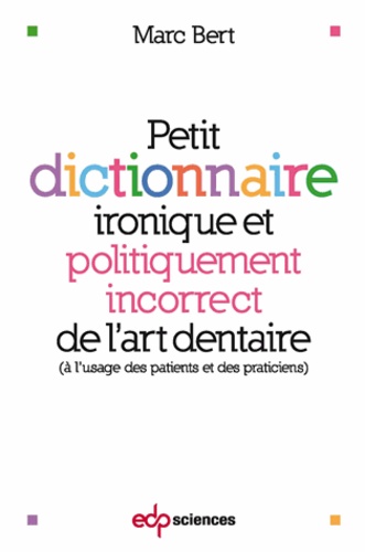 Petit dictionnaire ironique et politiquement... de Marc Bert - Livre ...