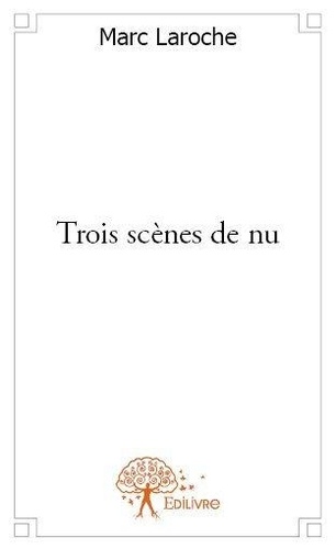Trois scènes de nu de Marc Laroche - Poche - Livre - Decitre