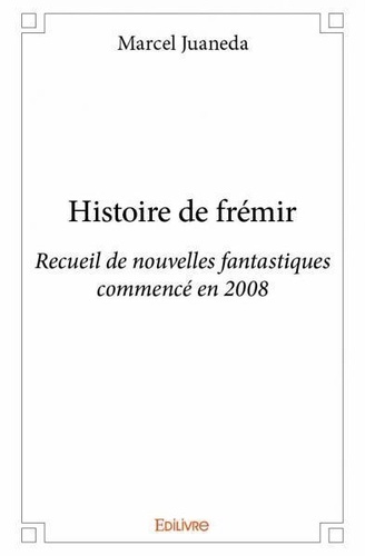 Histoire de frémir - Recueil de nouvelles... de Marcel Juaneda - Livre ...