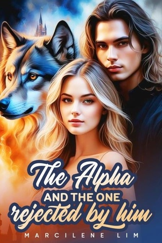 The Alpha And The One Rejected By Him de marcilene lima - ePub - Ebooks - Decitre