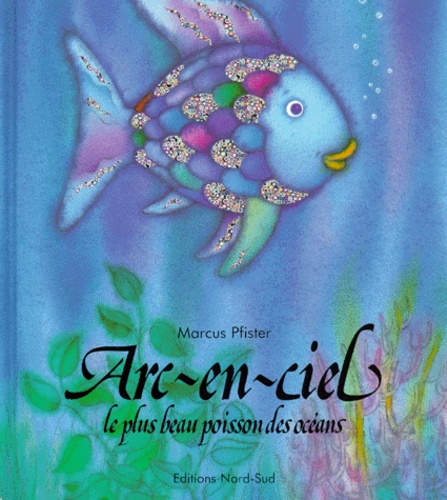 Arc-en-Ciel . Le plus beau poisson des océans de Marcus Pfister - Album ...