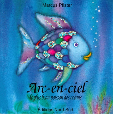 Arc-en-Ciel . Le plus beau poisson des océans de Marcus Pfister - Album ...