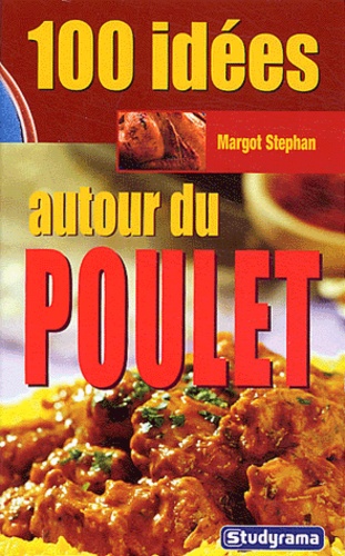 100 idées autour du poulet de Margot Stephan - Livre - Decitre