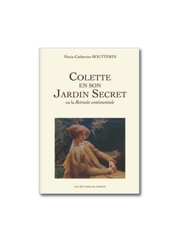 Colette en son Jardin Secret ou la Retraite... de Maria-Catherine ...
