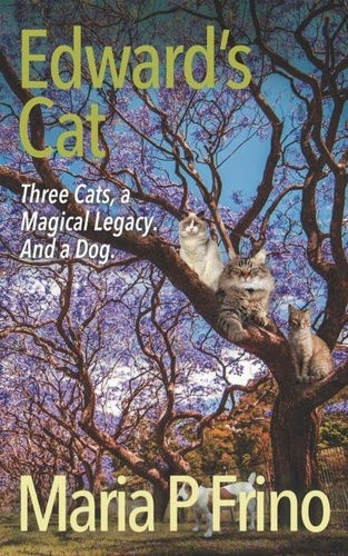 Edward's Cat. Three Cats, a Magical Legacy. And a... - Maria P Frino ...
