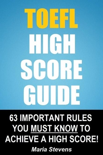 TOEFL High Score Guide - 64 Important Rules You... de Maria Stevens ...