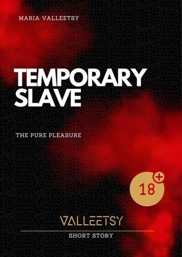 Temporary Slave | The Pure Pleasure de Maria Valleetsy - ePub - Ebooks ...