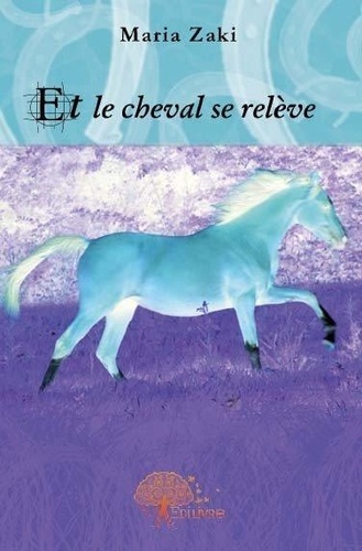 Et le cheval se relève - Poèmes de Maria Zaki - Livre - Decitre