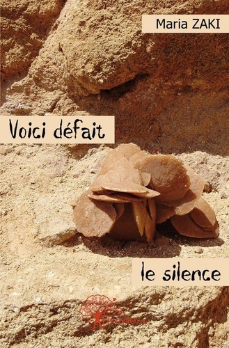 Voici défait le silence - Poèmes, 2ème édition de Maria Zaki - Livre ...