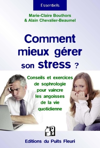 Comment mieux gérer son stress ? - Explications,... de Marie-Claire Bouthors - Livre - Decitre