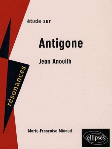 Etude sur Jean Anouilh - Antigone de Marie-Françoise Minaud - Livre ...