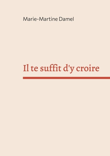 Il te suffit d'y croire - Marie-Martine Damel - Ebooks - Furet du Nord