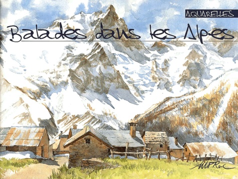 Balades dans les Alpes. - Aquarelles de Marie-Paule Roc - Livre - Decitre