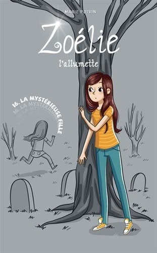 Zoélie l'allumette Tome 16. La mysteriéuse fille de Marie Potvin ...