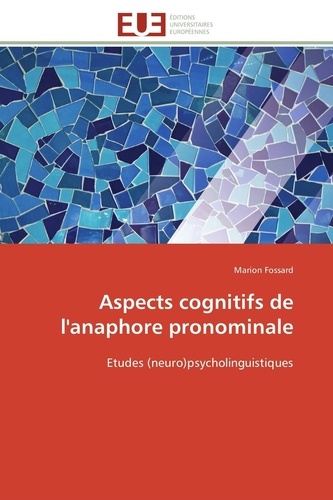 Aspects cognitifs de l'anaphore pronominale -... de Marion Fossard ...