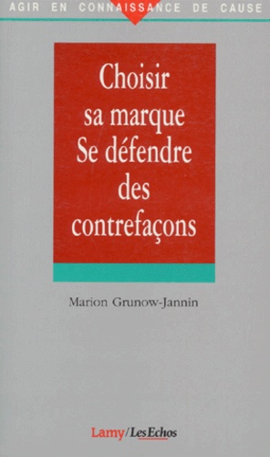 Choisir sa marque, se défendre des contrefaçons de Marion Grunow-Jannin ...