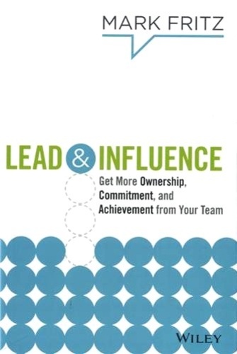 Lead & Influence - Get More Ownership, Commitment... de Mark Fritz ...