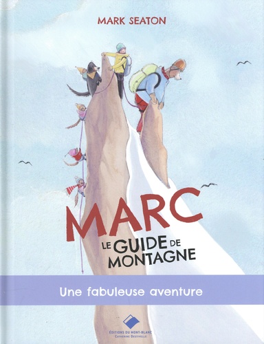 Marc, le guide de montagne - Une fabuleuse... de Mark Seaton - Album ...