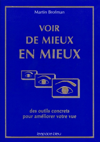 Voir De Mieux En Mieux. Des Outils Concrets Pour... de Martin Brofman ...