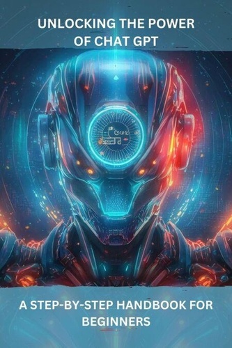 Unlocking The Power of Chat GPT: A Step-by-Step... de Martin SCHMIDT - ePub - Ebooks - Decitre