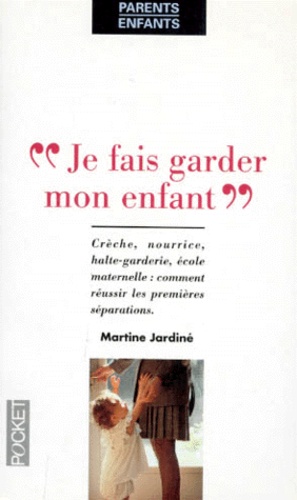 Je fais garder mon enfant de Martine Jardiné - Poche - Livre - Decitre