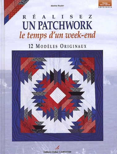 Réalisez un patchwork le temps d'un week-end - Martine Routier - Livres - Furet du Nord