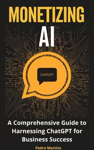 Monetizing AI: A Comprehensive Guide to... de Martins - ePub - Ebooks - Decitre
