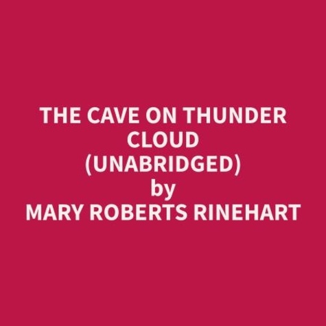 The Cave On Thunder Cloud (Unabridged) de Mary Roberts Rinehart - audio - Ebooks - Decitre