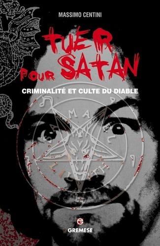 Tuer pour Satan - Criminalité et culte du diable de Massimo Centini ...