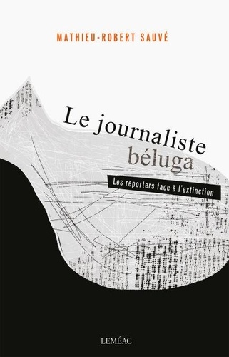 Le journaliste béluga - Les reporters face à... de Mathieu-Robert Sauvé ...