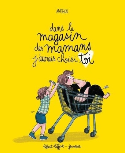 Dans le magasin des mamans j'aurais choisi toi de Mathou - Album - Livre - Decitre