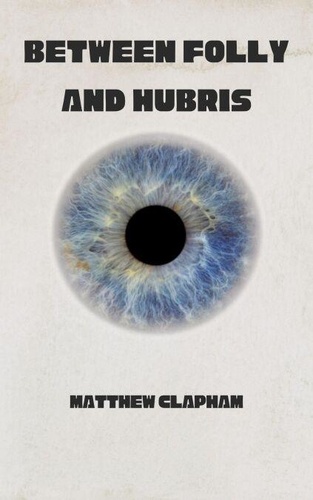 Between Folly and Hubris de Matthew Clapham - ePub - Ebooks - Decitre