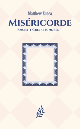 MISÉRICORDE: Ancient Greeks Ignored de Matthew Zucca - Decitre