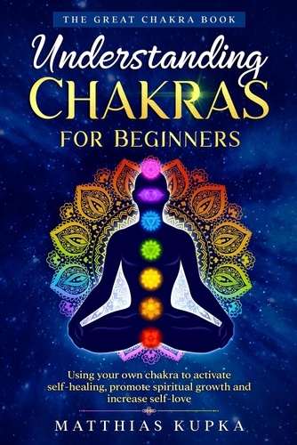 Understanding Chakras for Beginners – the Great... - Matthias Kupka ...