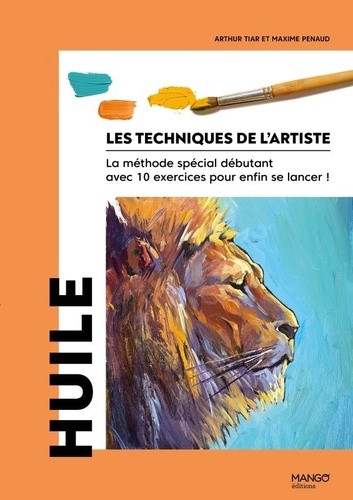 Huile - La méthode spécial débutant avec 10... de Maxime Penaud - Grand ...
