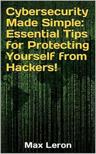 Cybersecurity Made Simple Essential Tips for Protecting Yourself from ...