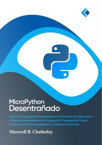 MicroPython Desentrañado : Una Guía Integral... de Maxwell B ...