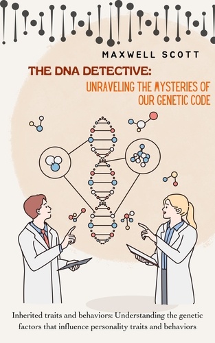 The DNA Detective: Unraveling the Mysteries of... - Maxwell Scott ...