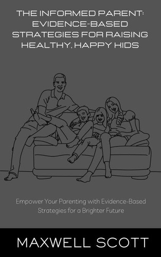 The Informed Parent: Evidence-Based Strategies... de Maxwell Scott - ePub - Ebooks - Decitre