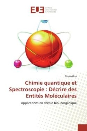 Chimie quantique et Spectroscopie : Décrire des... de Maylis Orio ...
