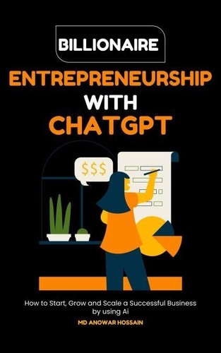 Billionaire Entrepreneurship with ChatGPT: How to... de MD ANOWAR ...