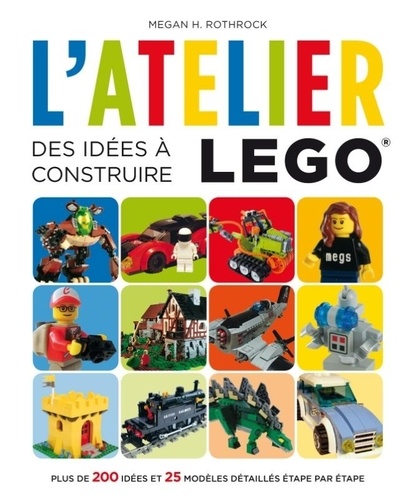 L'atelier Lego - Des idées à construire de Megan Rothrock - Livre - Decitre