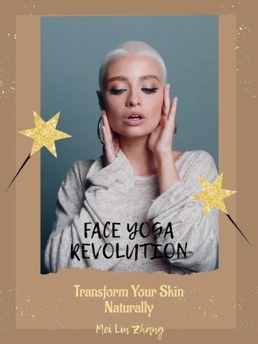 Face Yoga Revolution: Transform Your Skin... - Mei Lin Zhang - Ebooks ...