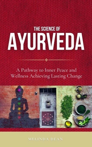 The Science of Ayurveda: The Ancient System to... de Melinda Dean ...