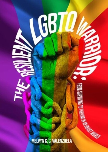 The Resilient LGBTQ Warrior: From Surviving to... - MELVYN C.C ...