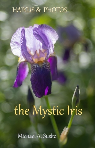 Haikus and Photos: The Mystic Iris - Nature... de Michael A. Susko ...