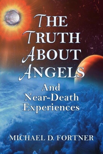 The Truth About Angels and Near-Death Experiences de Michael D. Fortner ...