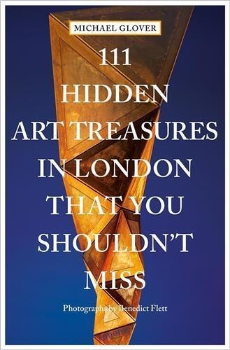 111 Hidden Art Treasures in London That You... de Michael/flett Glover ...