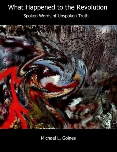 What Happened to the Revolution - Spoken Words of... - Michael Goines ...